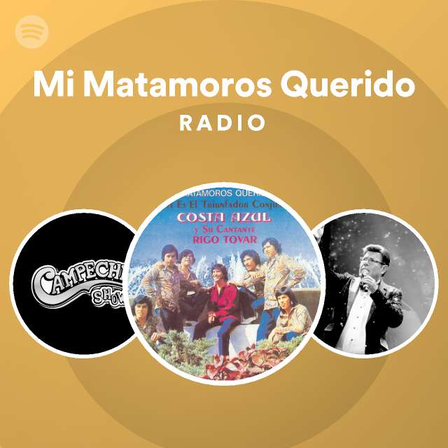 Mi Matamoros Querido Radio - playlist by Spotify | Spotify
