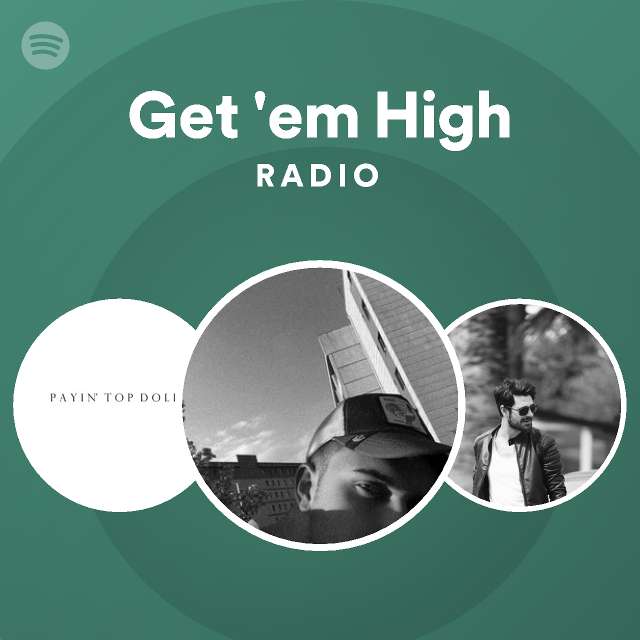 Get 'em High Radio - playlist by Spotify | Spotify