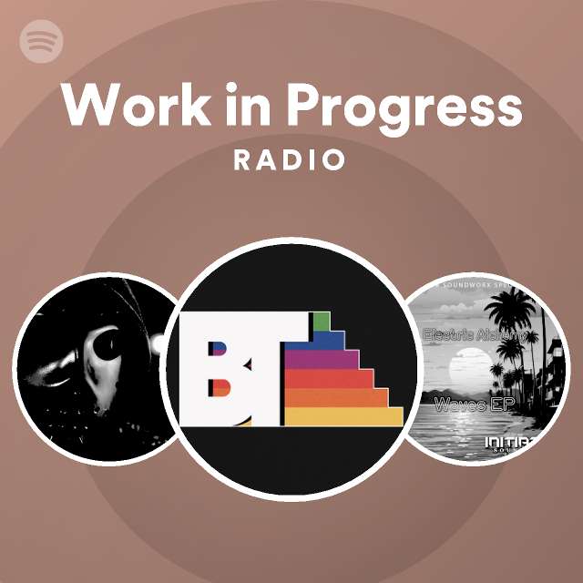 Work in Progress Radio - playlist by Spotify | Spotify