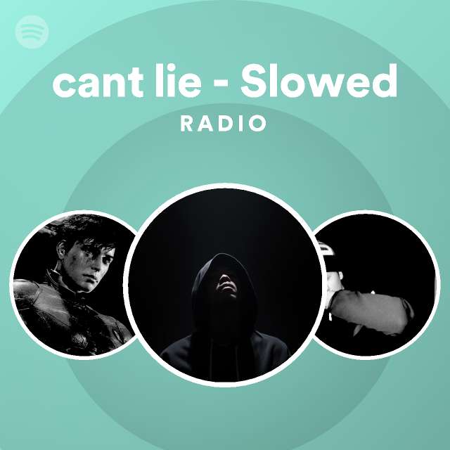 cant lie - Slowed Radio - playlist by Spotify | Spotify