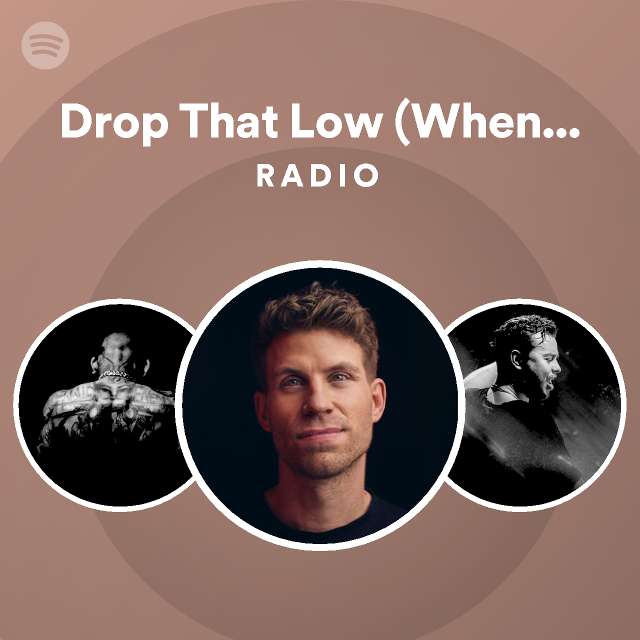 Drop That Low (When I Dip) Radio - playlist by Spotify | Spotify