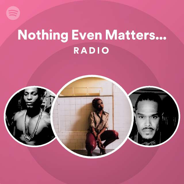 Nothing Even Matters (feat. D'Angelo) Radio - playlist by Spotify | Spotify
