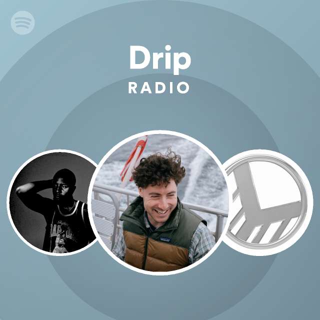 Drip Radio - playlist by Spotify | Spotify