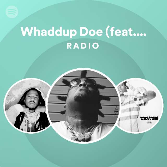 Whaddup Doe (feat. Mozzy) Radio - playlist by Spotify | Spotify