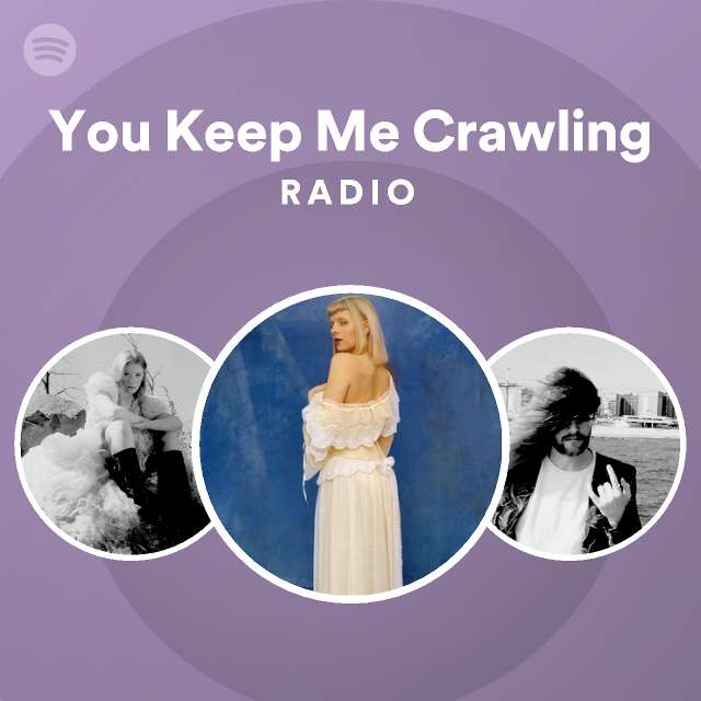 You Keep Me Crawling Radio - playlist by Spotify | Spotify
