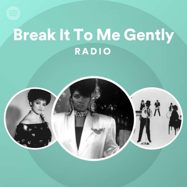 Break It To Me Gently Radio - playlist by Spotify | Spotify