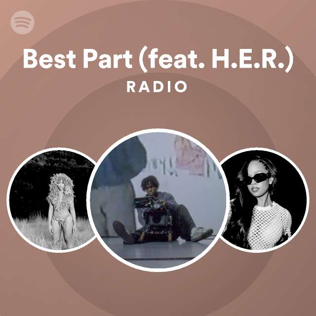 Best Part (feat. H.E.R.) Radio - playlist by Spotify | Spotify