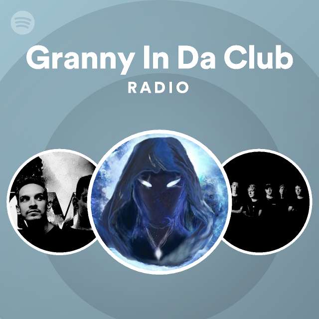 Granny In Da Club Radio Playlist By Spotify Spotify