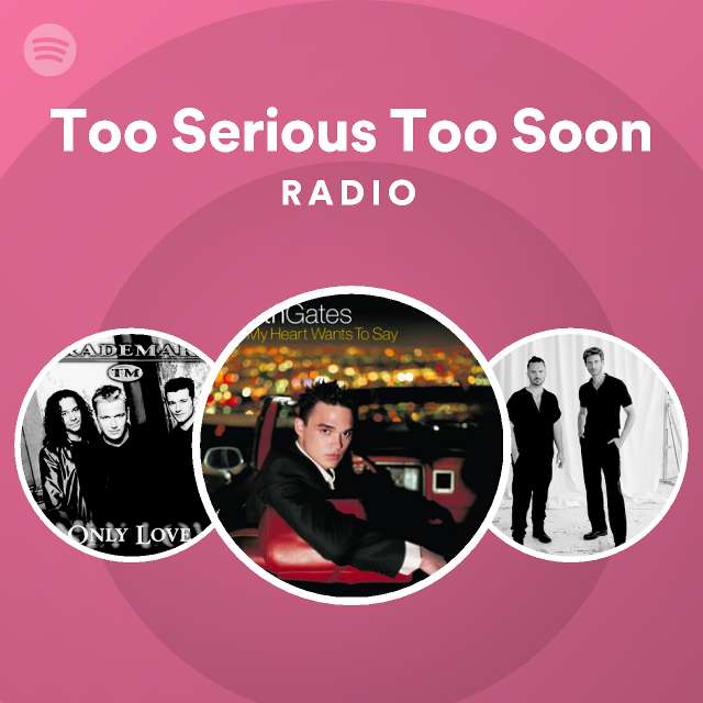 Too Serious Too Soon Radio - playlist by Spotify | Spotify