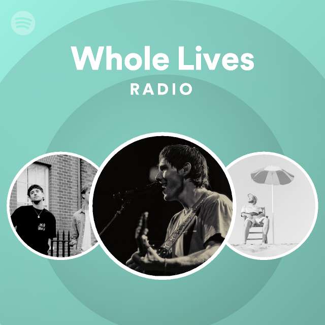 Whole Lives Radio - playlist by Spotify | Spotify