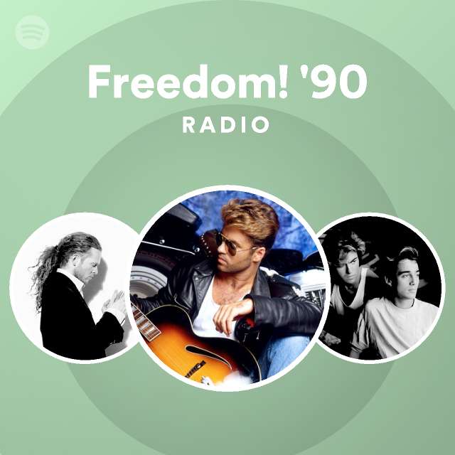Freedom! '90 Radio - playlist by Spotify | Spotify