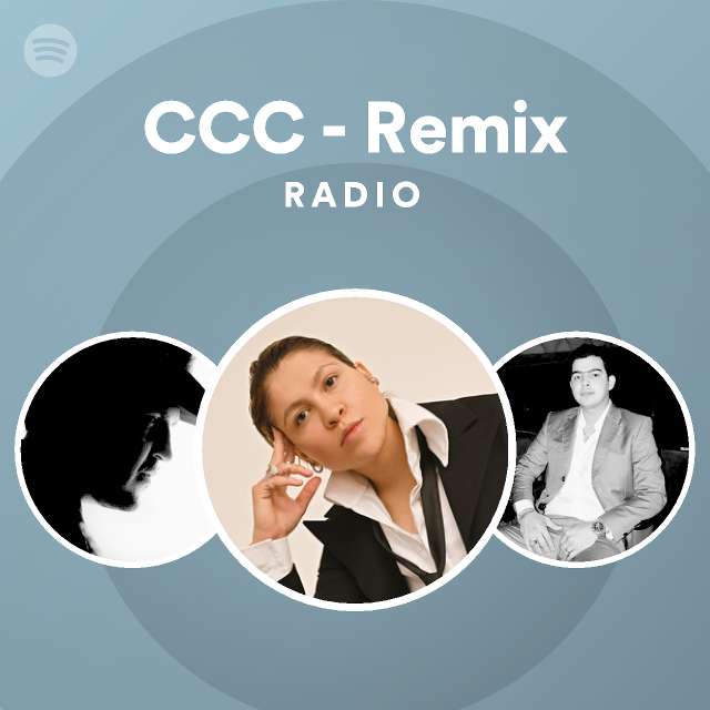 CCC - Remix Radio - playlist by Spotify | Spotify