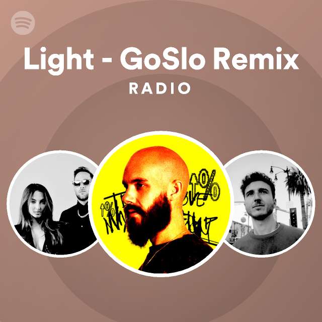 Light - GoSlo Remix Radio - playlist by Spotify | Spotify