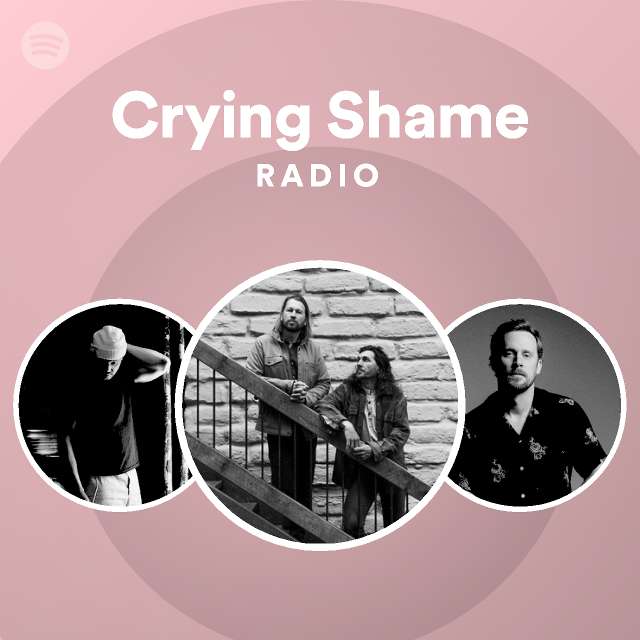 Crying Shame Radio - playlist by Spotify | Spotify