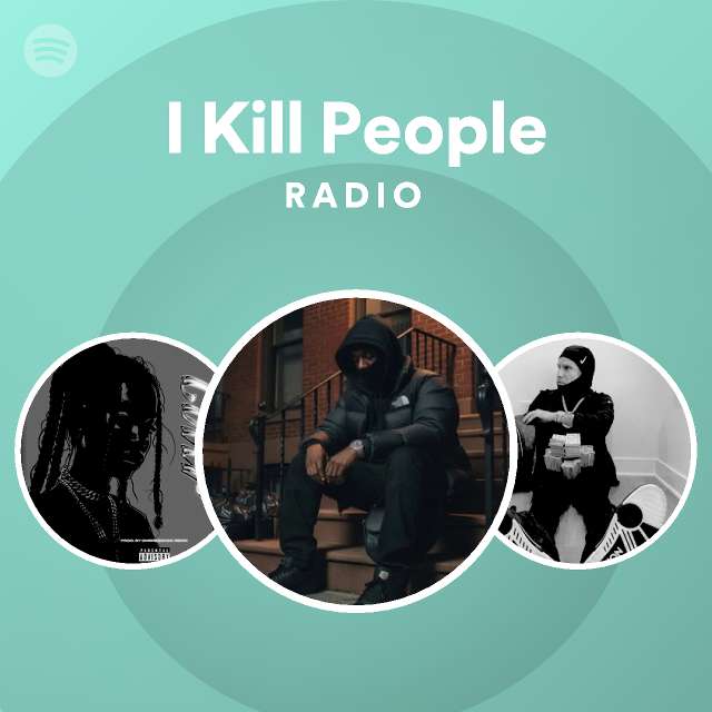 I Kill People Radio - playlist by Spotify | Spotify