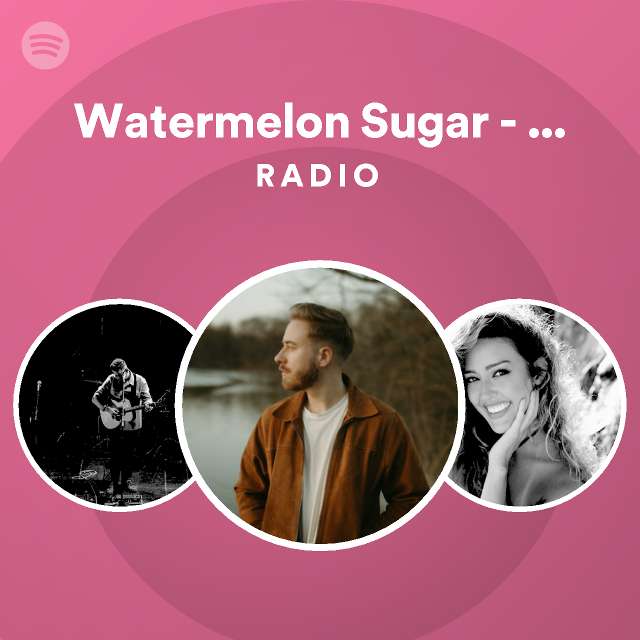 Watermelon Sugar - Acoustic Radio - playlist by Spotify | Spotify