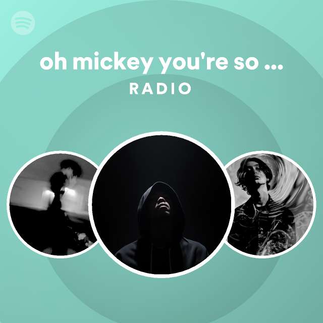 oh mickey you're so fine / Hey, Mickey! Radio | Spotify Playlist