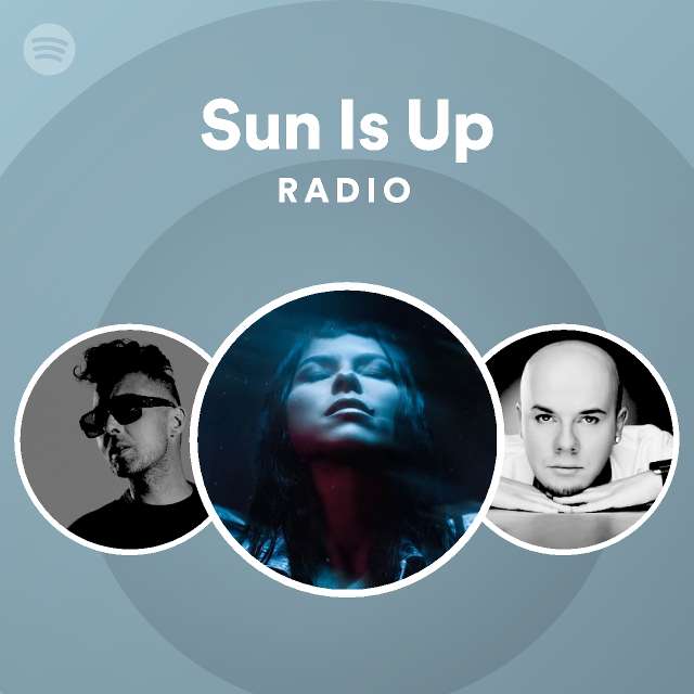 Sun Is Up Radio - playlist by Spotify | Spotify