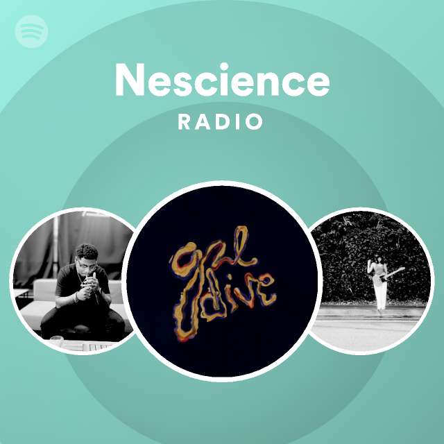 Nescience Radio - playlist by Spotify | Spotify