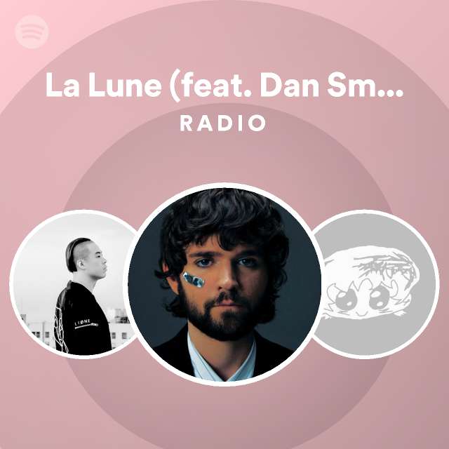 La Lune (feat. Dan Smith) Radio - playlist by Spotify | Spotify