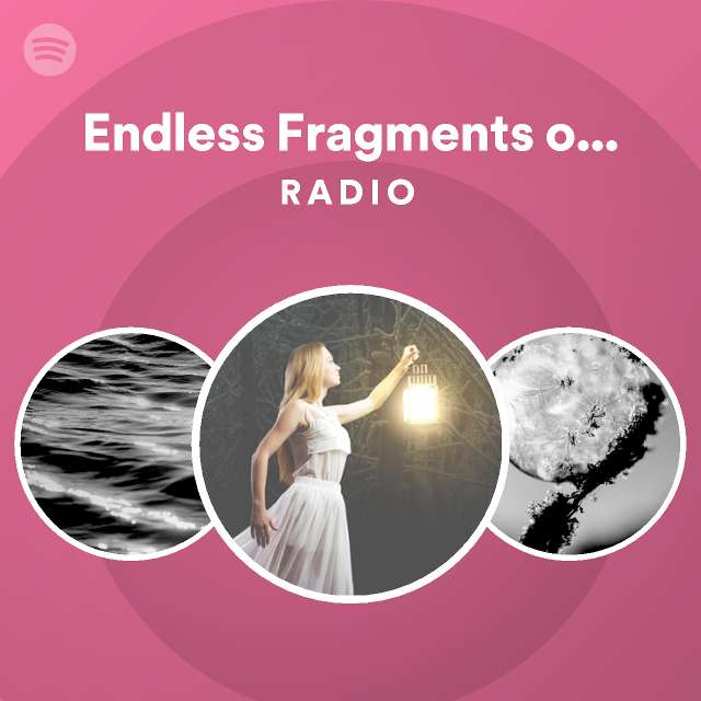 Endless Fragments of Time Radio - playlist by Spotify | Spotify