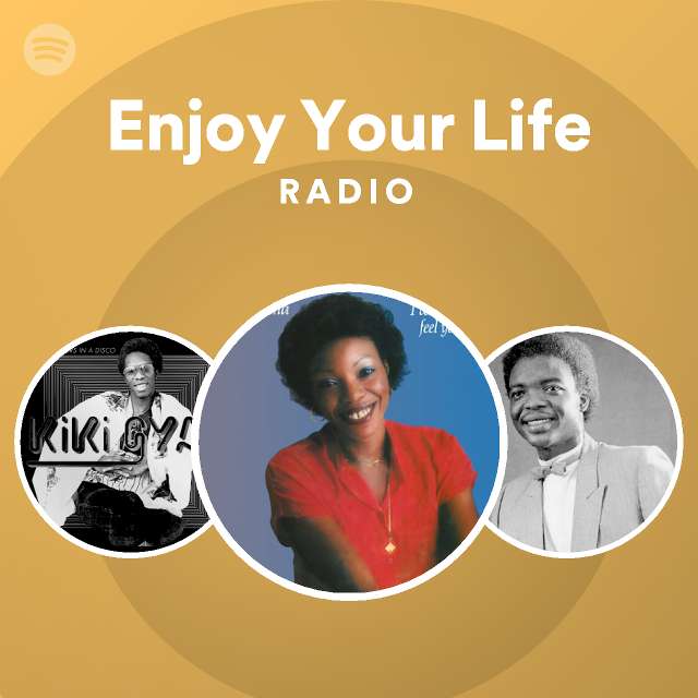 Enjoy Your Life Radio - playlist by Spotify | Spotify