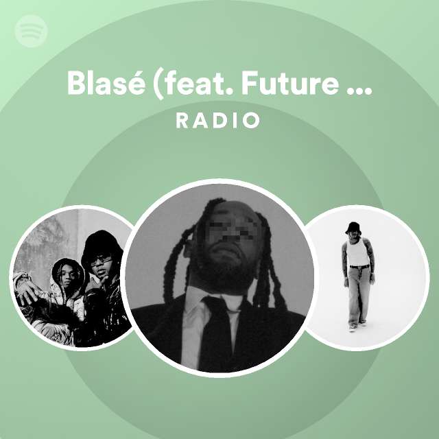 Blasé (feat. Future & Rae Sremmurd) Radio | Spotify Playlist