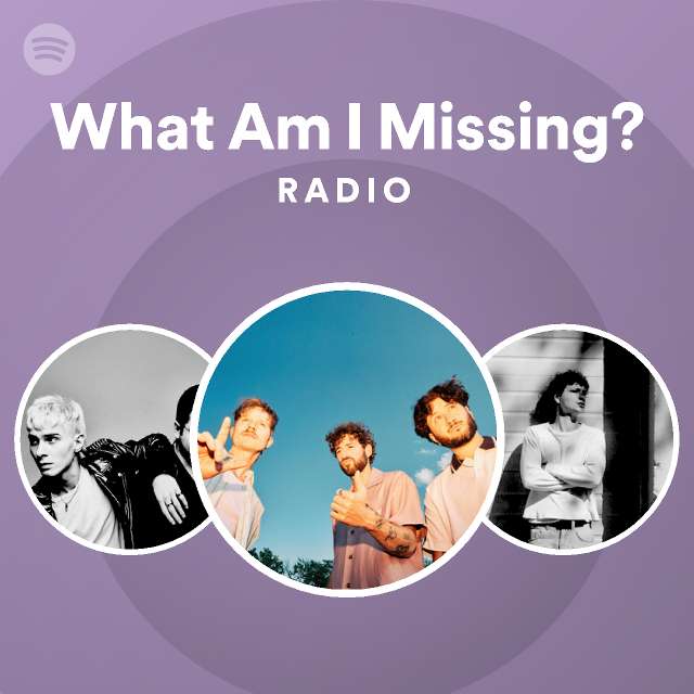 What Am I Missing? Radio - playlist by Spotify | Spotify