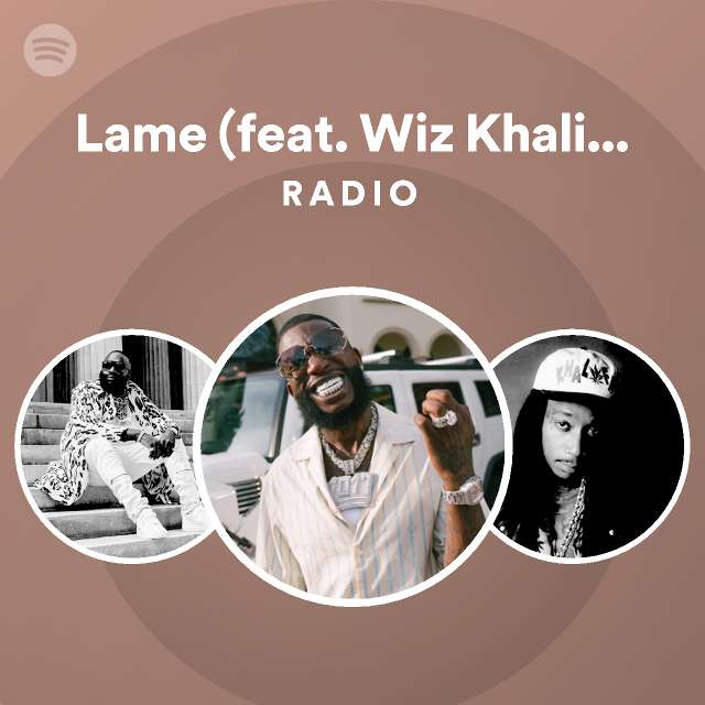 Lame (feat. Wiz Khalifa & Rick Ross) Radio - playlist by Spotify | Spotify