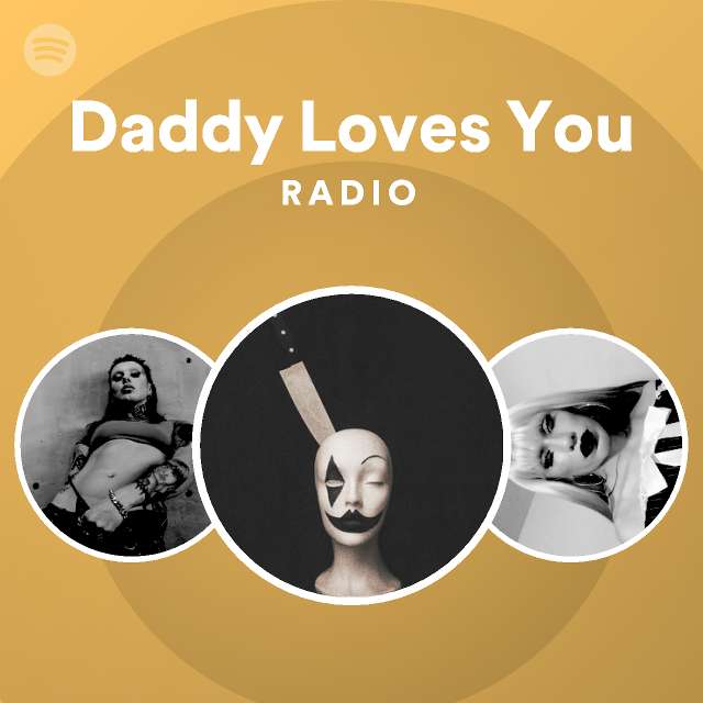 Daddy Loves You Radio Playlist By Spotify Spotify