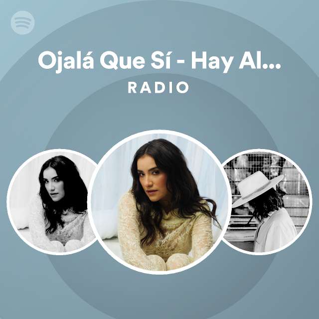 Ojalá Que Sí - Hay Alguien Ahí Radio - playlist by Spotify | Spotify