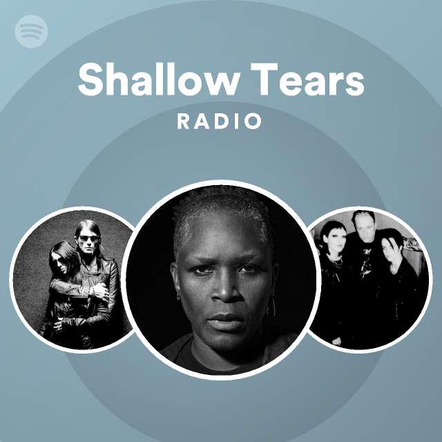 Shallow Tears Radio - playlist by Spotify | Spotify