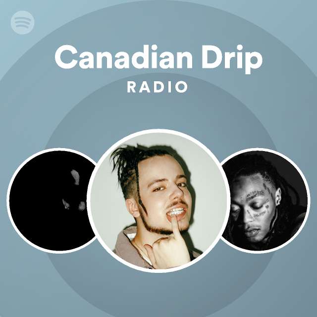 Canadian Drip Radio - playlist by Spotify | Spotify