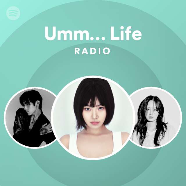 Umm… Life Radio - playlist by Spotify | Spotify
