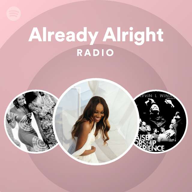 Already Alright Radio - playlist by Spotify | Spotify