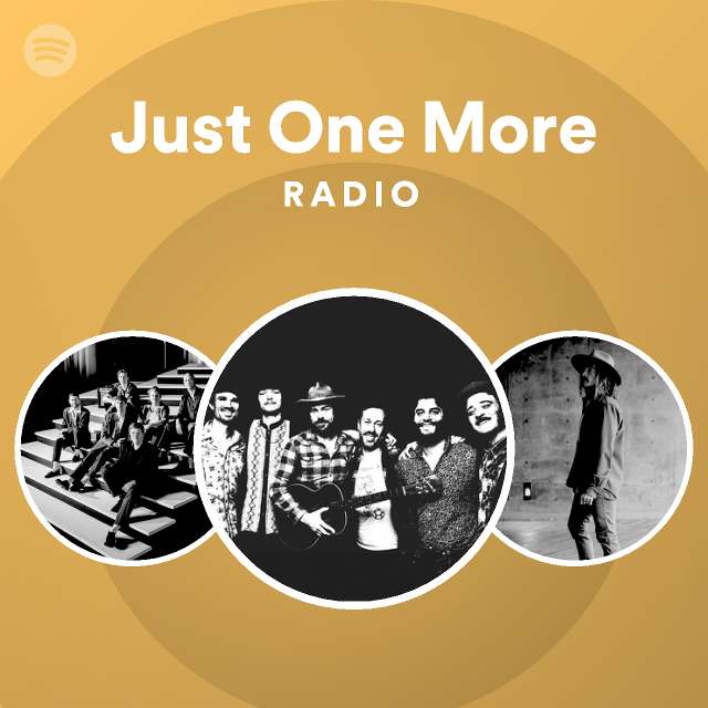 Just One More Radio - playlist by Spotify | Spotify