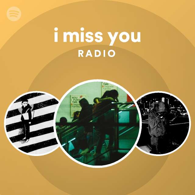 i miss you Radio - playlist by Spotify | Spotify