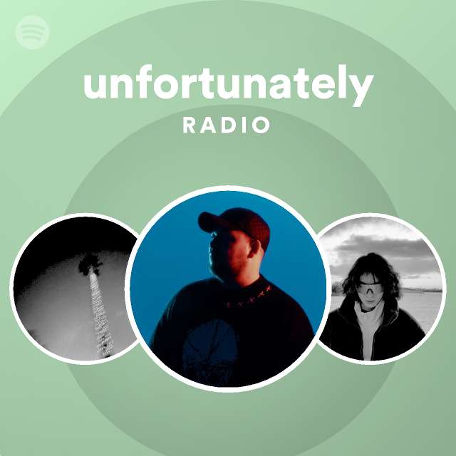 unfortunately Radio - playlist by Spotify | Spotify