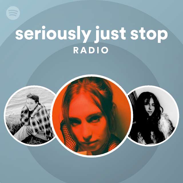 seriously just stop Radio - playlist by Spotify | Spotify