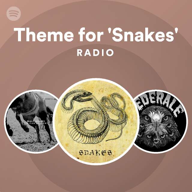 Theme for 'Snakes' Radio - playlist by Spotify | Spotify