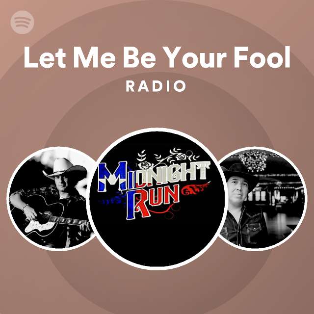 Let Me Be Your Fool Radio - playlist by Spotify | Spotify
