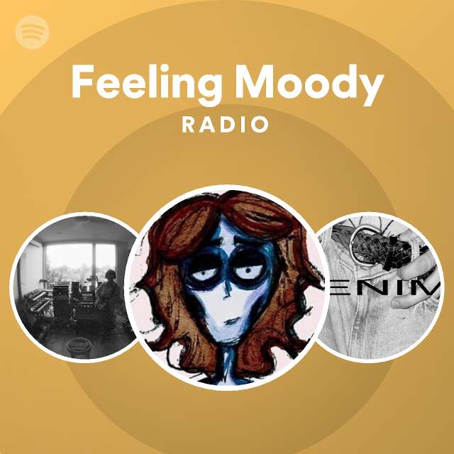 Feeling Moody Radio - playlist by Spotify | Spotify