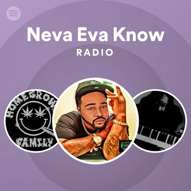 Neva Eva Know Radio - playlist by Spotify | Spotify