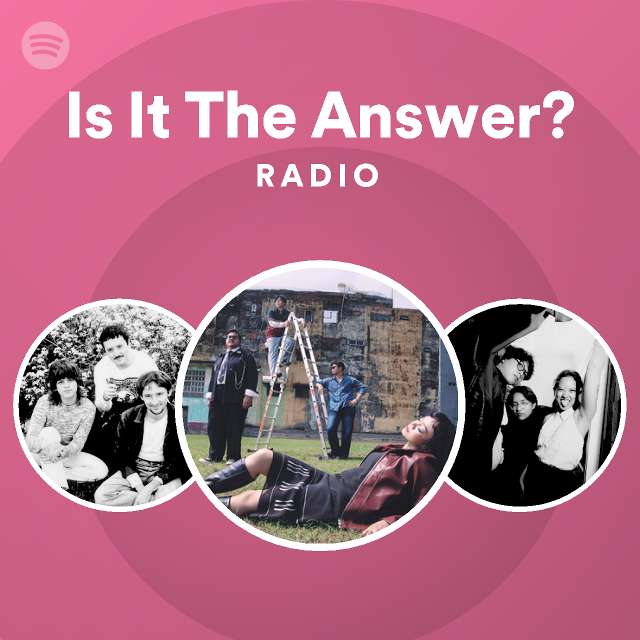Is It The Answer Radio Playlist By Spotify Spotify
