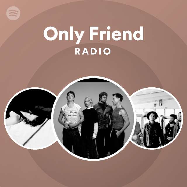 Only Friend Radio - playlist by Spotify | Spotify