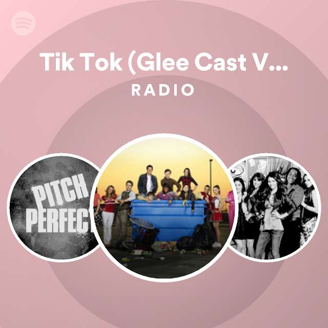 Tik Tok (Glee Cast Version) Radio - playlist by Spotify | Spotify