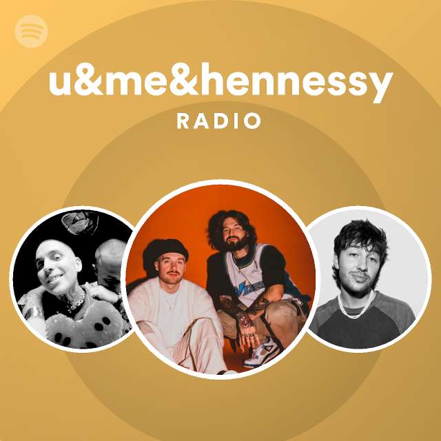u&me&hennessy Radio - playlist by Spotify | Spotify