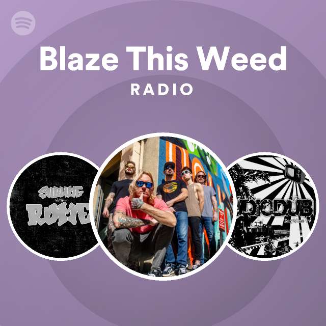 Blaze This Weed Radio - playlist by Spotify | Spotify