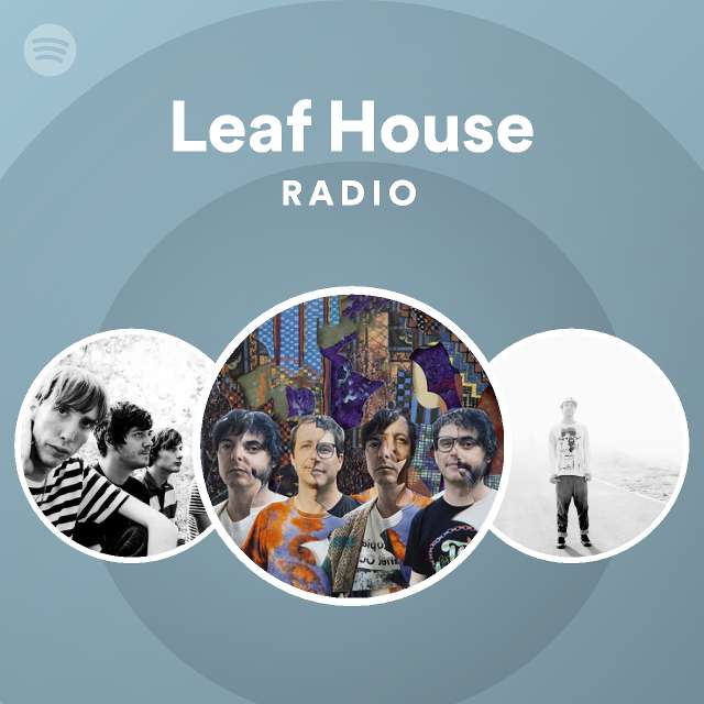 Leaf House Radio - playlist by Spotify | Spotify