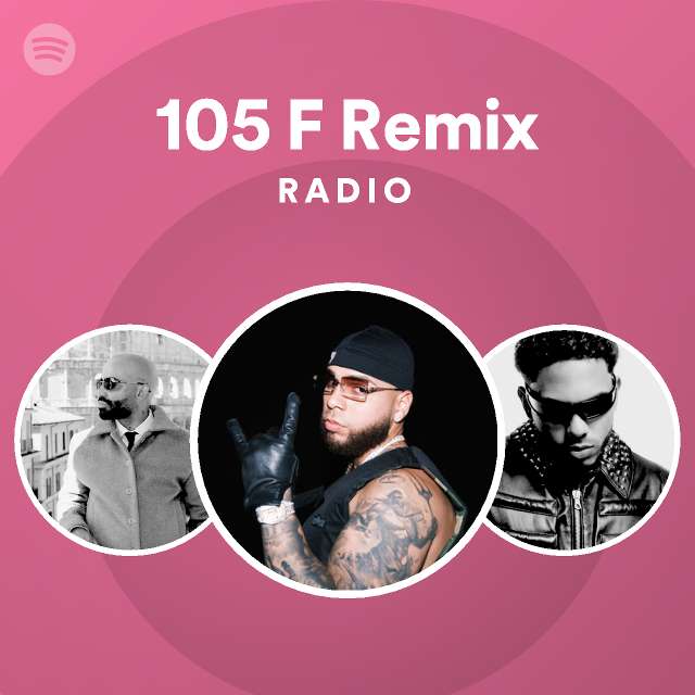 105 F Remix Radio - playlist by Spotify | Spotify